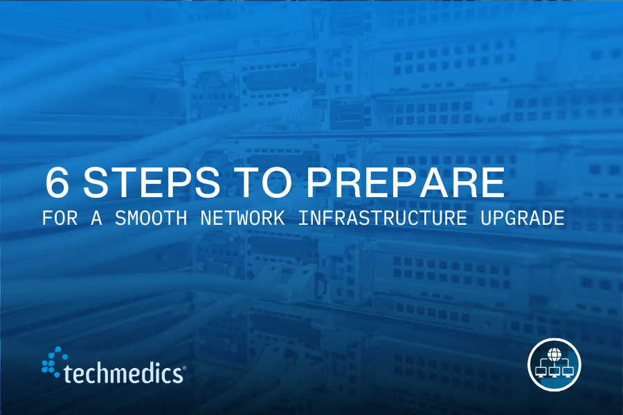 How to Prepare for a Network Infrastructure Upgrade in 6 steps - Techmedics Blog